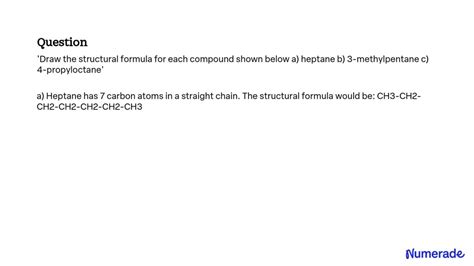 Solved Draw The Structural Formula For Each Compound Shown Below A Heptane B 3 Methylpentane