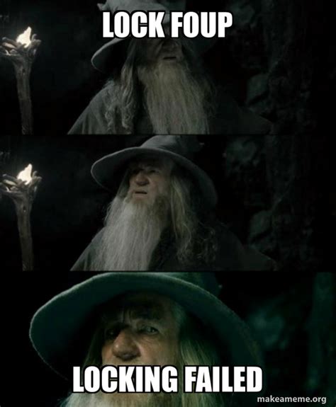 Lock Foup Locking Failed Confused Gandalf Meme Generator