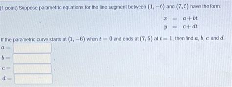 Solved Suppose Parametric Equations For The Line Segment