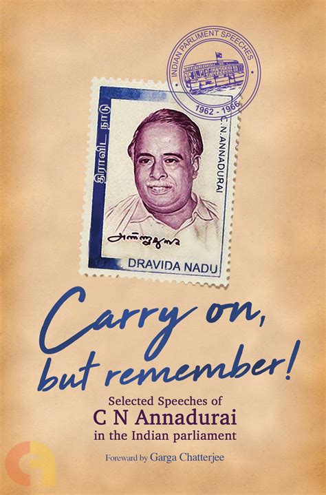 Carry On But Remember Selected Speeches Of C N Annadurai In The