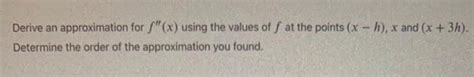 Solved Derive An Approximation For F′′ X Using The Values
