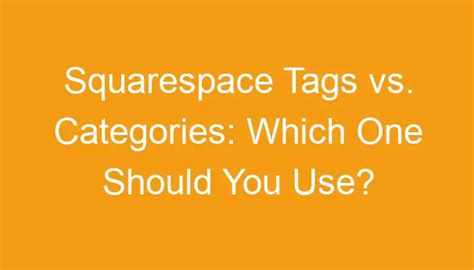 Squarespace Tags Vs Categories Which One Should You Use