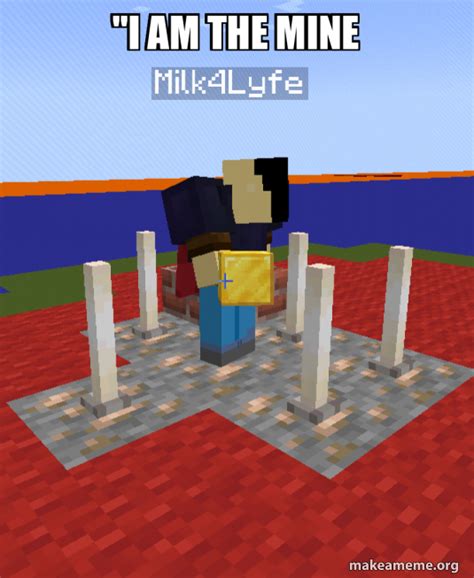 I Am The Mine Meme Generator