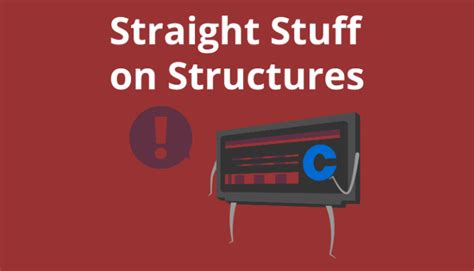 Straight Stuff On Structures In The C Programming Language