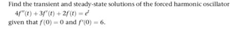 Solved Find The Transient And Steady State Solutions Of The