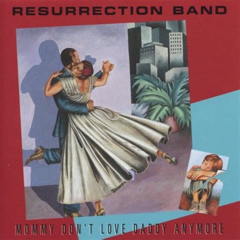 Mommy Dont Love Daddy Anymore Christian Music Archive
