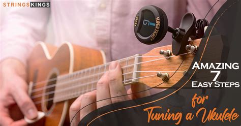 Amazing 7 Easy Steps For Tuning A Ukulele