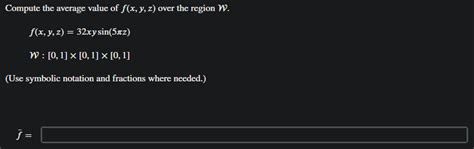 Solved Compute The Average Value Of F X Y Z Over The Region