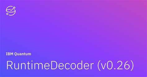 runtimedecoder v0 26 ibm quantum documentation