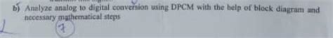 Solved B Analyze Analog To Digital Coaversion Using Dpcm