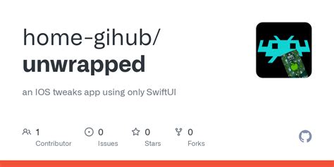 Github Home Gihubunwrapped An Ios Tweaks App Using Only Swiftui