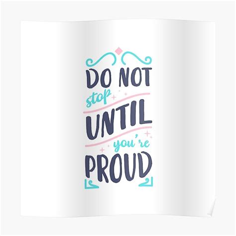 Do Not Stop Until Youre Proud Poster For Sale By Mold Design Redbubble