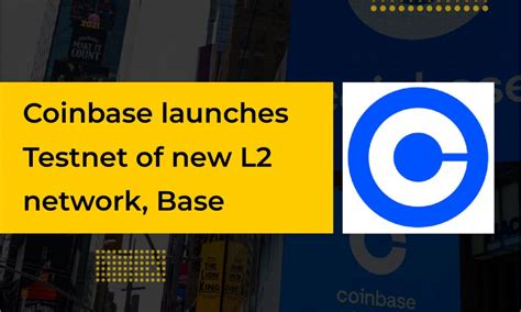 Coinbase Launches Testnet Of New L2 Network Base Cryptotvplus The Leading Blockchain Media Firm