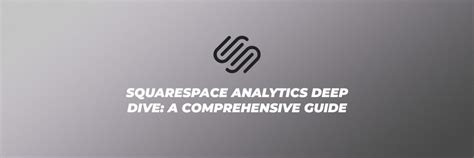 Squarespace Analytics Deep Dive A Comprehensive Guide