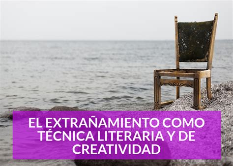 ¿sabes Lo Que Es El Extrañamiento Descubre Que Es Y Cómo Puede Ser