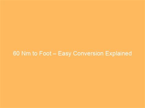 60 Nm To Foot Easy Conversion Explained Calculators And Differences