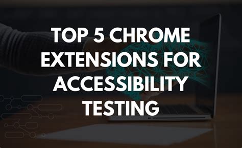 Chrome Extensions For Effective Accessibility Testing