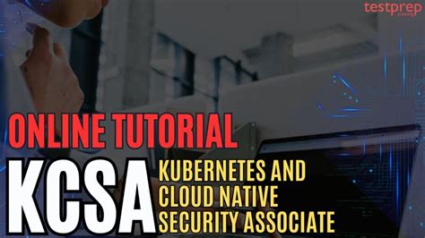 Kubernetes And Cloud Native Security Associate Kcsa Testprep Training Tutorials