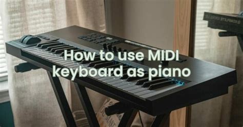 How To Use Midi Keyboard As Piano All For Turntables