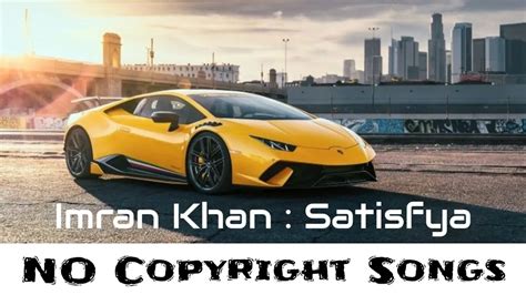 Satisfya Imran Khan No Copyright Songr