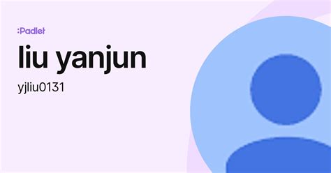Liu Yanjun Yjliu0131 Profile Padlet