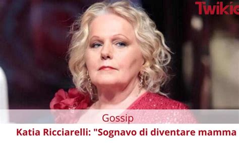 Katia Ricciarelli Sognavo Di Diventare Mamma Twikieit Il