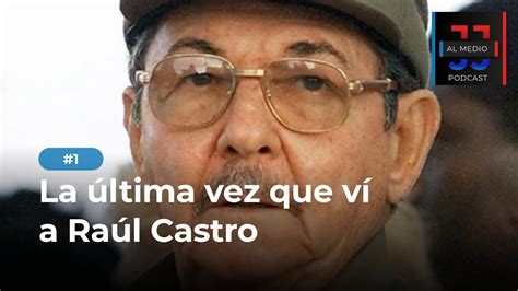 La última Vez Que Vi A Raúl Castro Youtube