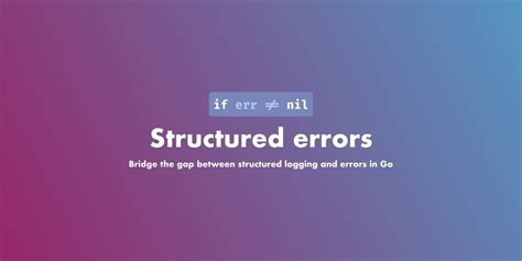 Structured Errors In Go How To Use Structured Logs And Errors Rgolang