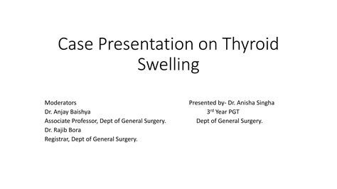 Case Presentation On Thyroid Swelling 2pptx