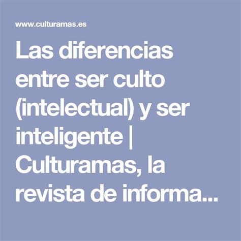 Las Diferencias Entre Ser Culto E Inteligente