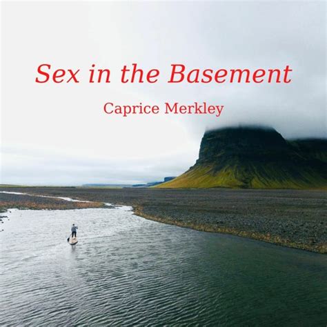 Stream Caprice Merkley Listen To Sex In The Basement Playlist Online For Free On Soundcloud