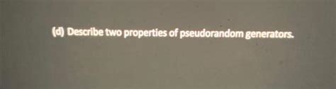 Solved D Describe Two Properties Of Pseudorandom