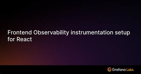 Frontend Observability Instrumentation Setup For React Grafana Cloud Documentation