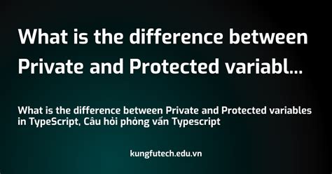 What Is The Difference Between Private And Protected Variables In Typescript
