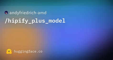 andyfriedrich amd hipify plus model · hugging face
