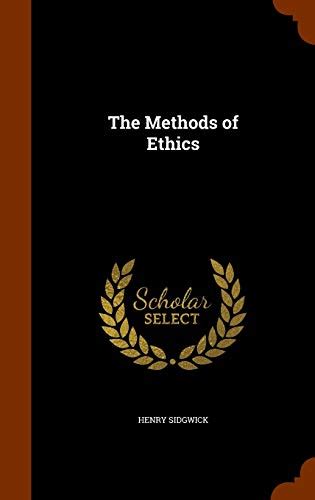 The Methods Of Ethics By Henry Sidgwick Goodreads