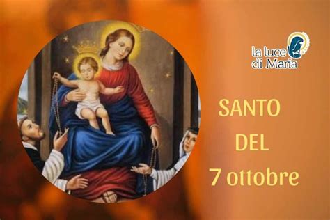 Oggi 7 Ottobre Beata Vergine Maria Del Rosario