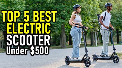Top 5 Best Electric Scooters Under 500 Budget Friendly Rides With