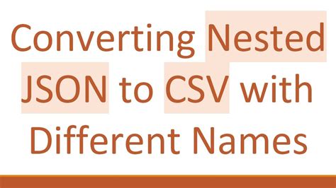 Converting Nested Json To Csv With Different Names Youtube