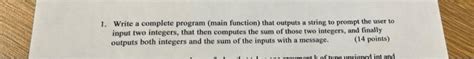 Solved 1 Write A Complete Program Main Function That