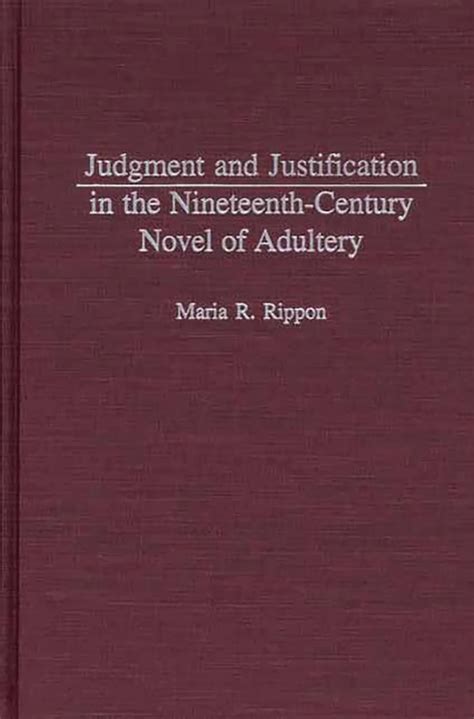 Judgment And Justification In The Nineteenth Century Novel Of Adultery