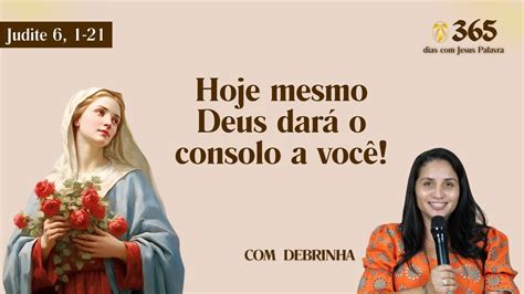 judite 6 1 21 hoje mesmo deus dará o consolo a você 365 dias com