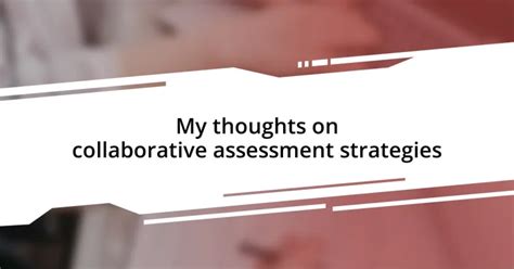 My Thoughts On Collaborative Assessment Strategies Uk