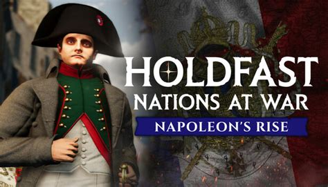 Holdfast Nations At War Napoleons Rise On Steam
