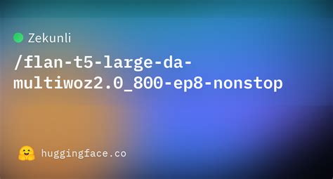 Zekunli/flan-t5-large-da-multiwoz2.0_800-ep8-nonstop at main