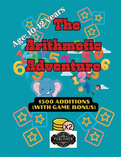 The Arithmetic Adventure 4 1500 Additions Age 10 12 Bonus A Fun