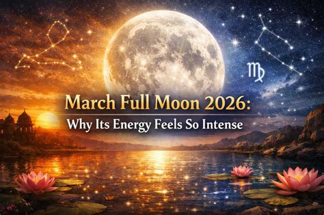 March Full Moon 2026 Why Its Energy Feels So Intense Jyotishgram