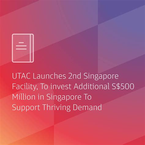 Utac Launches 2nd Singapore Facility To Invest Additional S500