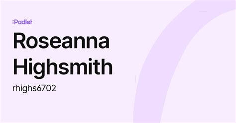 Roseanna Highsmith Rhighs6702 Profile Padlet