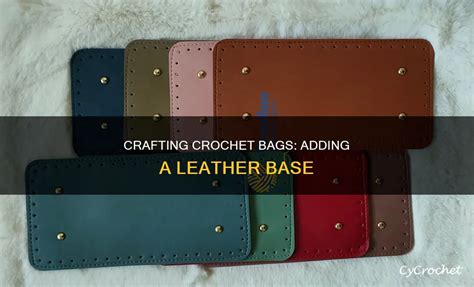 Crafting Crochet Bags Adding A Leather Base Cycrochet